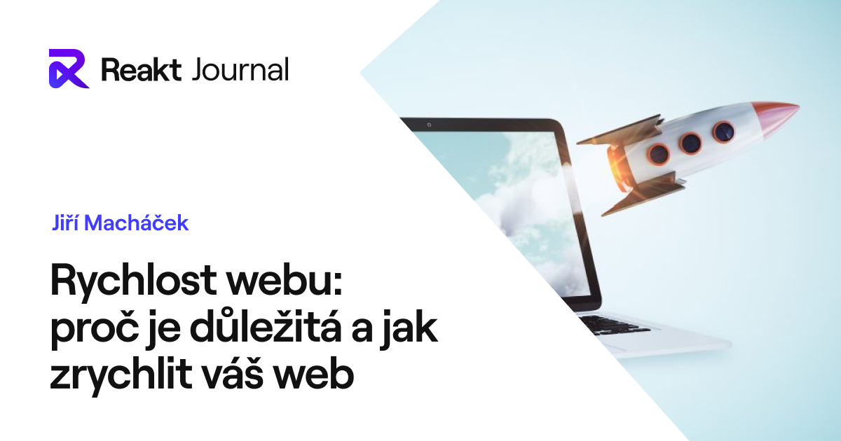Rychlost webu: proč je důležitá a jak zrychlit váš web | Reakt